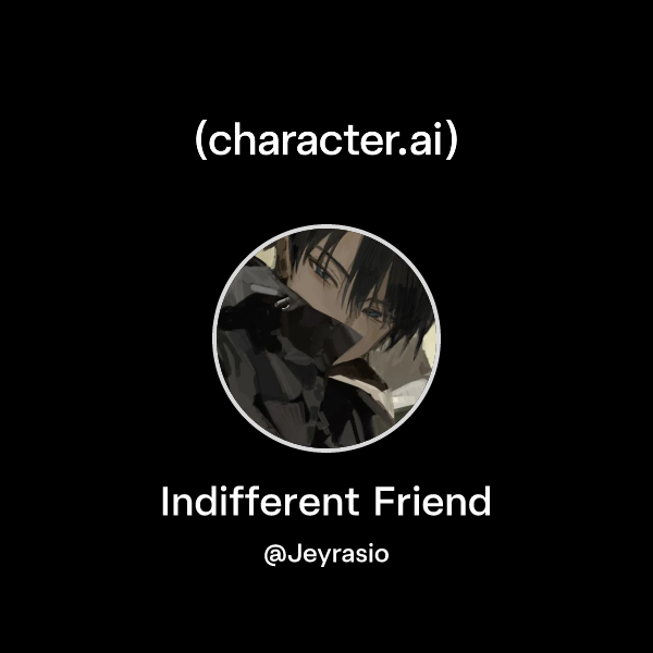 Chat with Indifferent Friend | character.ai | Personalized AI for every ...