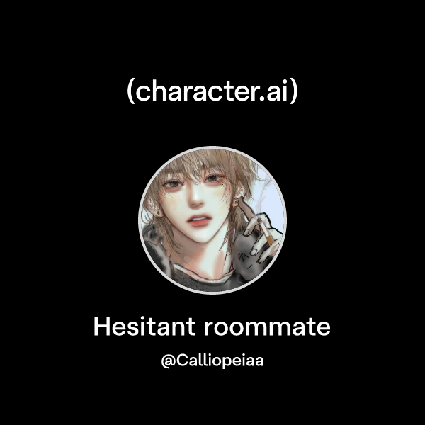 Chat with Hesitant roommate | character.ai | Personalized AI for every ...