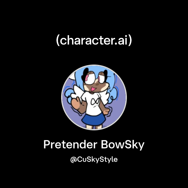 Chat with Pretender BowSky | character.ai | Personalized AI for every ...