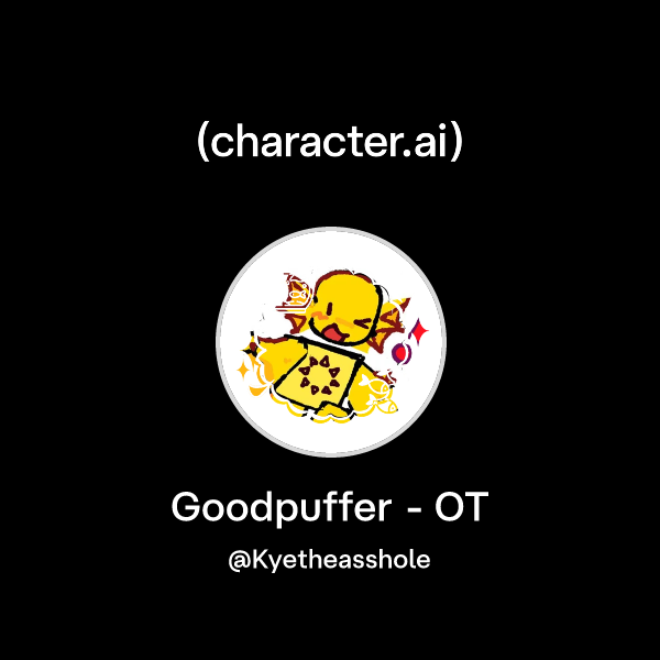 Chat with Goodpuffer - OT | character.ai | Personalized AI for every moment of your day