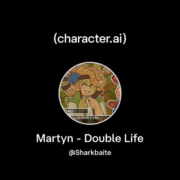 Chat with Martyn - Double Life | character.ai | AI Chat, Reimagined ...