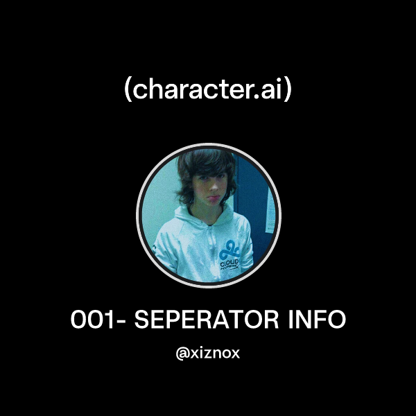 Chat with 001- SEPERATOR INFO | character.ai | AI Chat, Reimagined–Your Words. Your World.