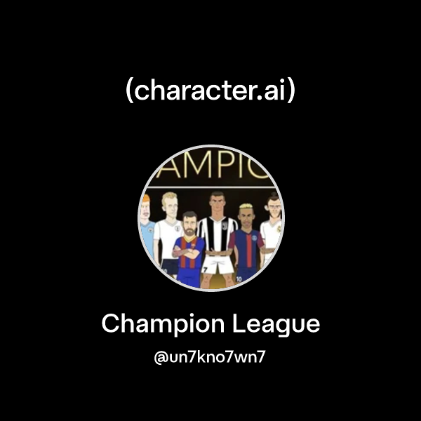 Chat with Champion League | character.ai | AI Chat, Reimagined–Your ...