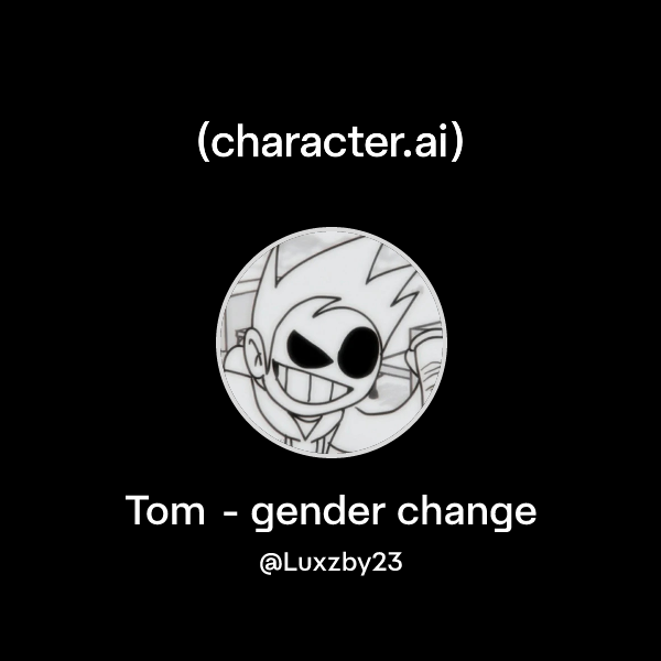 Chat with Tom - gender change | character.ai | AI Chat, Reimagined–Your ...