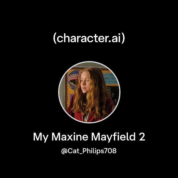 Chat with My Maxine Mayfield 2 | character.ai | Personalized AI for ...
