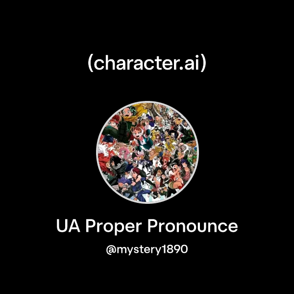 Chat with UA Proper Pronounce | character.ai | Personalized AI for ...