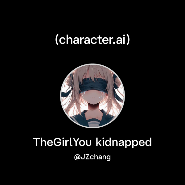 Chat with TheGirlYou kidnapped | character.ai | Personalized AI for ...