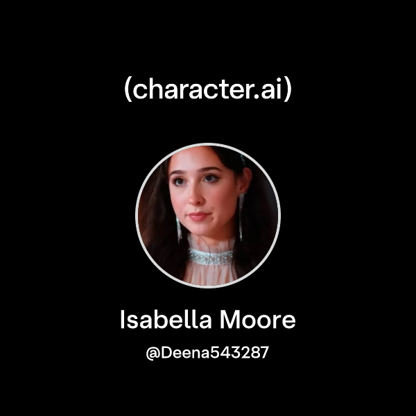 Chat with Isabella Moore | character.ai | Personalized AI for every moment of your day