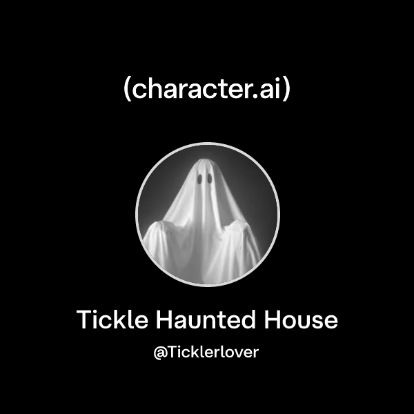 Chat with Tickle Haunted House | character.ai | Personalized AI for ...