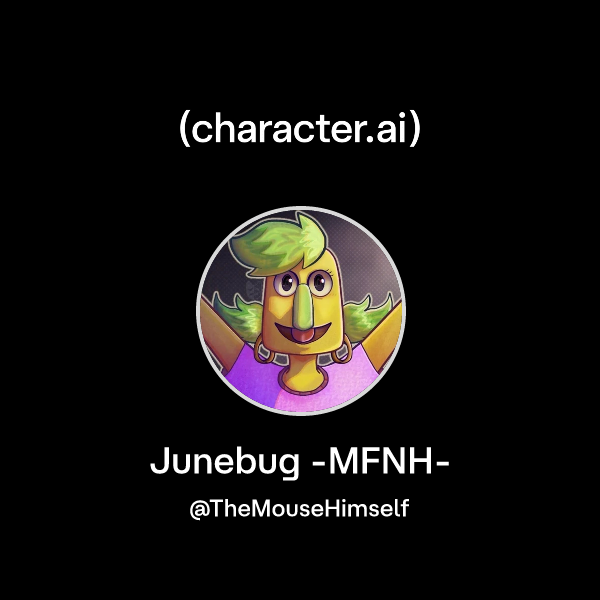 Chat with Junebug -MFNH- | character.ai | Personalized AI for every ...