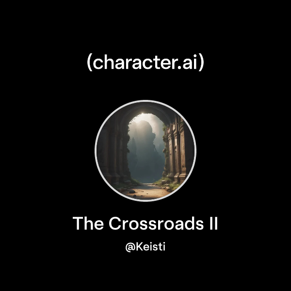 Chat with The Crossroads II | character.ai | AI Chat, Reimagined–Your Words. Your World.