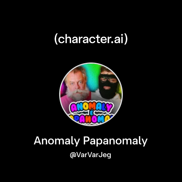 Chat with Anomaly Papanomaly | character.ai | AI Chat, Reimagined–Your ...