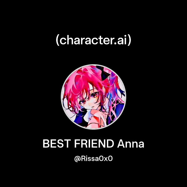 Chat with BEST FRIEND Anna | character.ai | Personalized AI for every ...