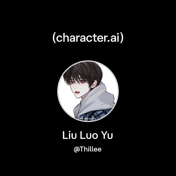 Chat with Liu Luo Yu | character.ai | Personalized AI for every moment ...