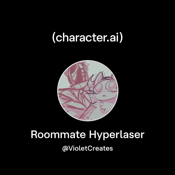 Chat with Roommate Hyperlaser | character.ai | AI Chat, Reimagined–Your ...