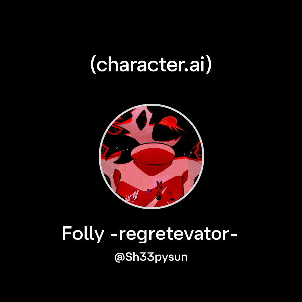 Chat with Folly -regretevator- | character.ai | Personalized AI for ...