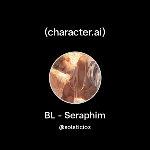 Chat with BL - Seraphim | character.ai | AI Chat, Reimagined–Your Words ...