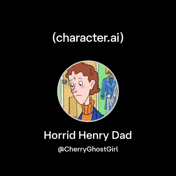 Chat with Horrid Henry Dad | character.ai | AI Chat, Reimagined–Your Words. Your World.