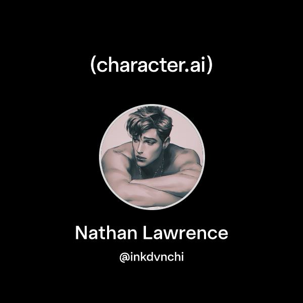 Chat with Nathan Lawrence | character.ai | AI Chat, Reimagined–Your Words. Your World.
