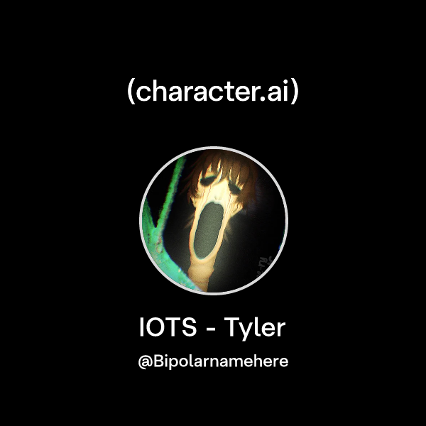 Chat with IOTS - Tyler | character.ai | Personalized AI for every ...