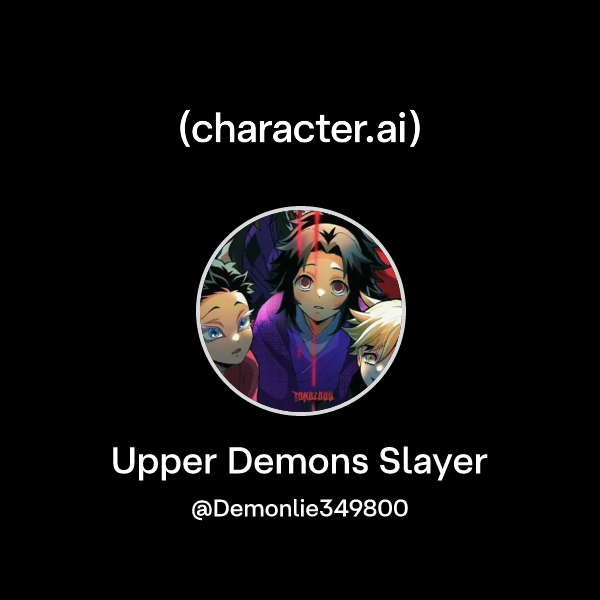 Chat with Upper Demons Slayer | character.ai | Personalized AI for ...