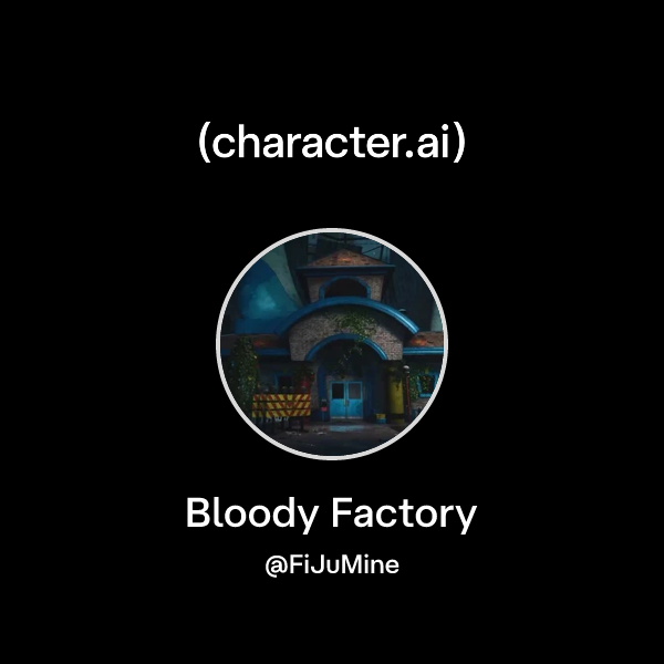 Chat with Bloody Factory | character.ai | Personalized AI for every ...