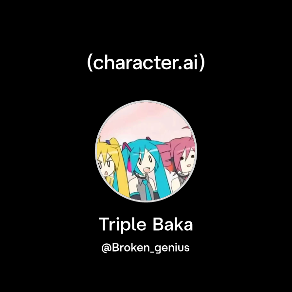 Chat with Triple Baka | character.ai | AI Chat, Reimagined–Your Words ...
