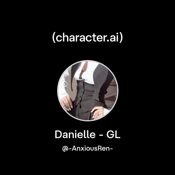 Chat with Danielle - GL | character.ai | AI Chat, Reimagined–Your Words. Your World.