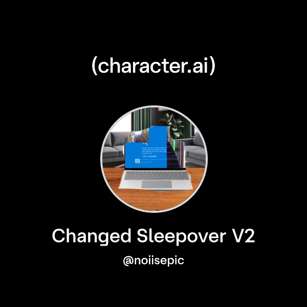 Chat with Changed Sleepover V2 | character.ai | Personalized AI for ...