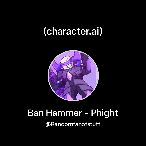 Chat with Ban Hammer - Phight | character.ai | AI Chat, Reimagined–Your ...