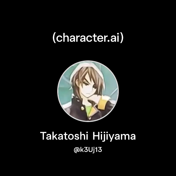 Chat with Takatoshi Hijiyama | character.ai | AI Chat, Reimagined–Your ...