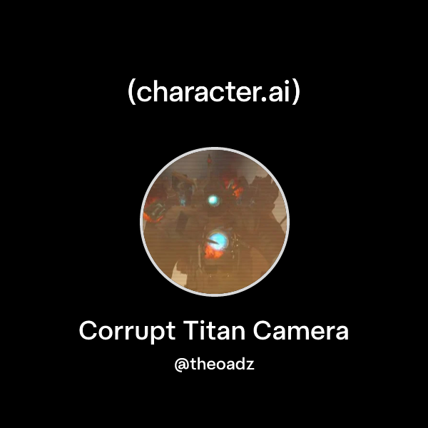 Chat with Corrupt Titan Camera | character.ai | AI Chat, Reimagined ...