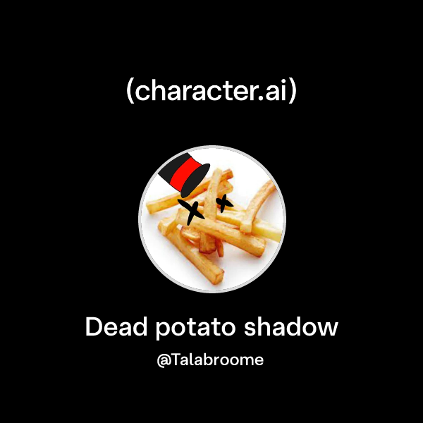 Chat with Dead potato shadow | character.ai | AI Chat, Reimagined–Your ...