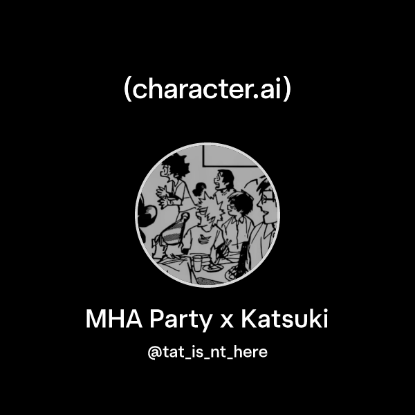 Chat with MHA Party x Katsuki | character.ai | Personalized AI for ...