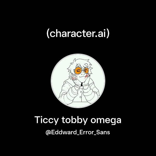 Chat with Ticcy tobby omega | character.ai | AI Chat, Reimagined–Your ...