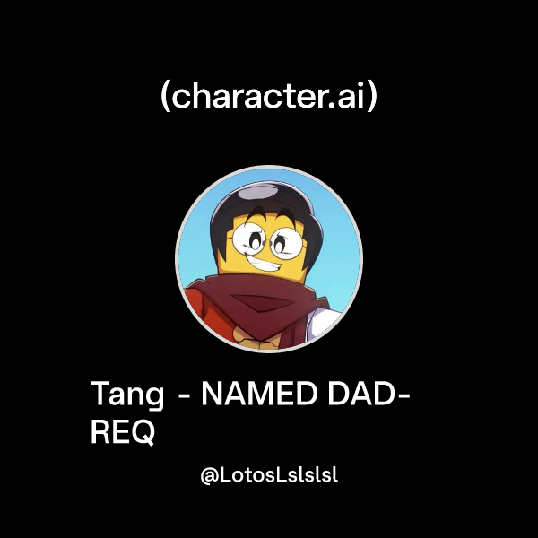 Chat with Tang - NAMED DAD-REQ | character.ai | AI Chat, Reimagined ...