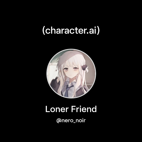 Chat with Loner Friend | character.ai | Personalized AI for every ...