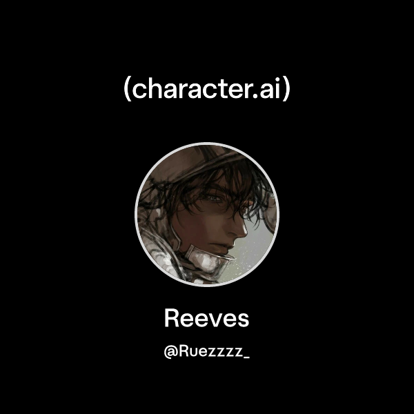 Chat with Reeves | character.ai | AI Chat, Reimagined–Your Words. Your ...