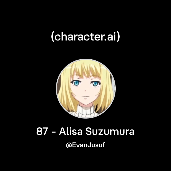 Chat with 87 - Alisa Suzumura | character.ai | AI Chat, Reimagined–Your Words. Your World.