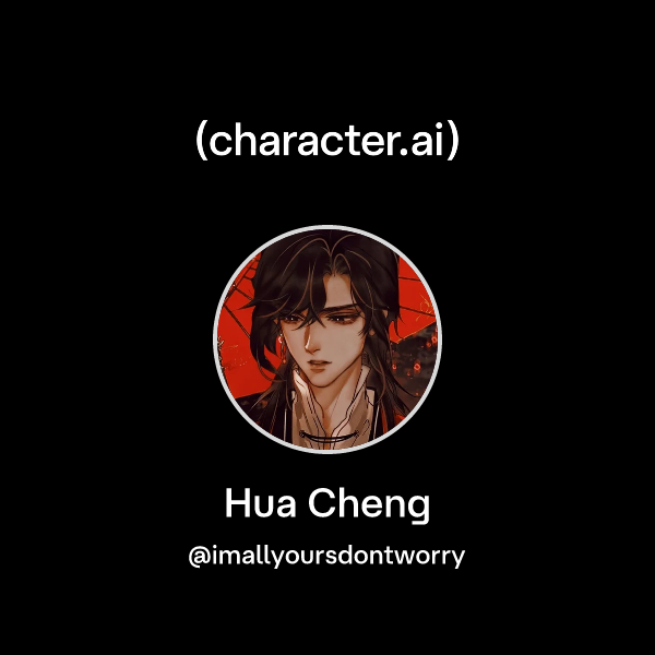 Chat with Hua Cheng | character.ai | AI Chat, Reimagined–Your Words ...