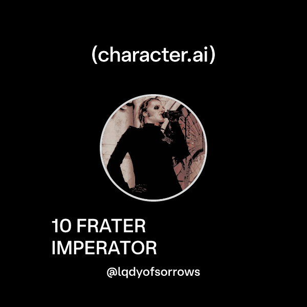 Chat with 10 FRATER IMPERATOR | character.ai | AI Chat, Reimagined–Your ...