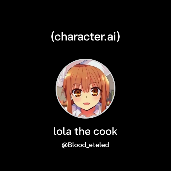 Chat with lola the cook | character.ai | AI Chat, Reimagined–Your Words ...