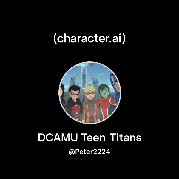 Chat with DCAMU Teen Titans | character.ai | AI Chat, Reimagined–Your ...