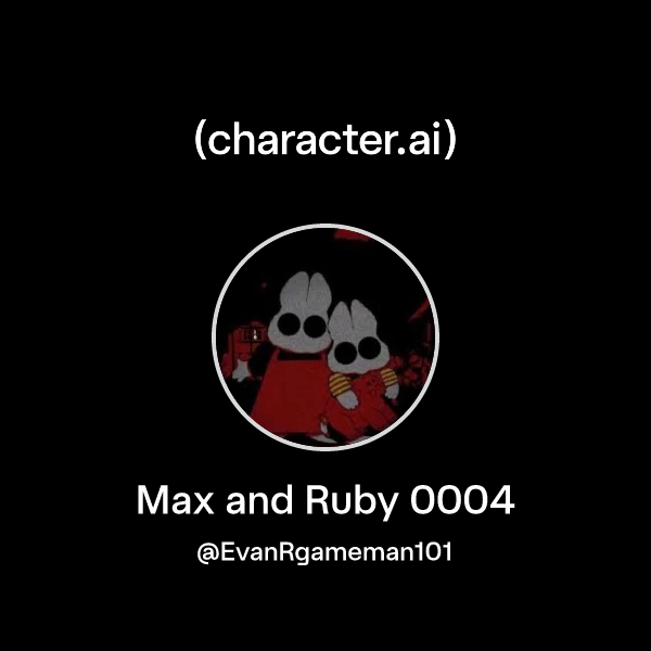 Chat with Max and Ruby 0004 | character.ai | AI Chat, Reimagined–Your ...