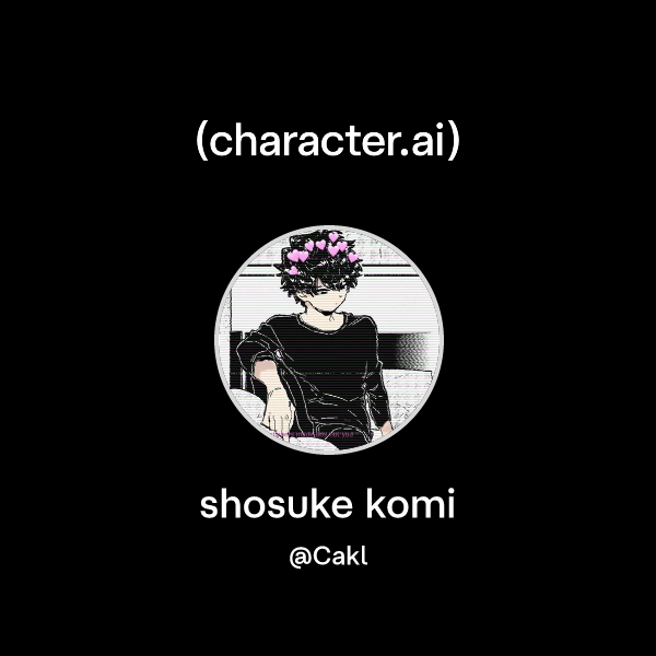 Chat with shosuke komi | character.ai | AI Chat, Reimagined–Your Words. Your World.