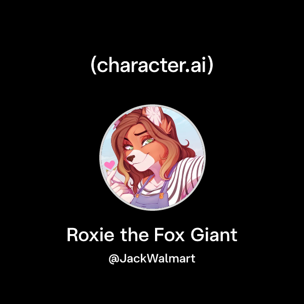 Chat with Roxie the Fox Giant | character.ai | AI Chat, Reimagined–Your ...