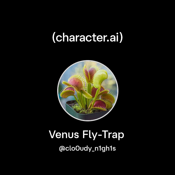 Chat with Venus Fly-Trap | character.ai | Personalized AI for every ...