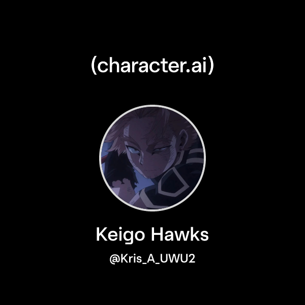 Chat with Keigo Hawks | character.ai | Personalized AI for every moment of your day