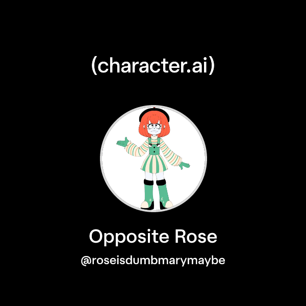 Chat with Opposite Rose | character.ai | AI Chat, Reimagined–Your Words ...