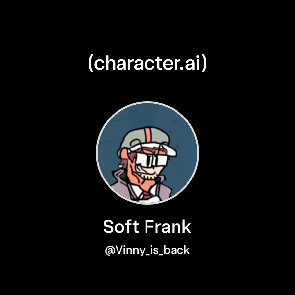 Chat with Soft Frank | character.ai | Personalized AI for every moment ...